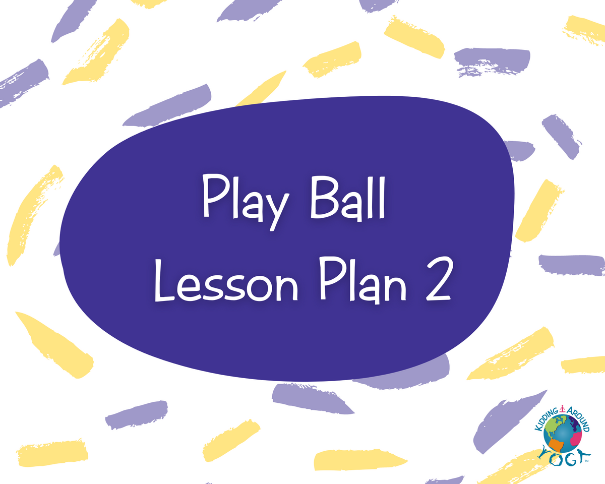 Play Ball Lesson Plan 2 (Non KAY Teachers) – Kidding Around Yoga Shop